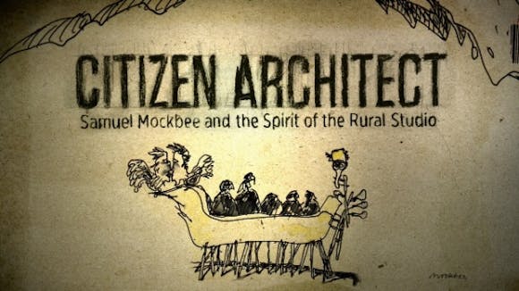 Citizen Architect: Sam Mockbee and the Spirit of the Rural Studio